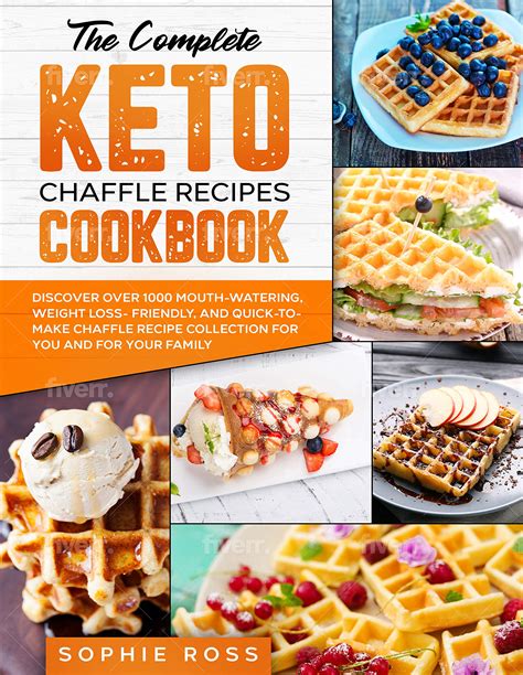 The Complete Keto Chaffle Recipes Cookbook Discover Over 1000 Mouth