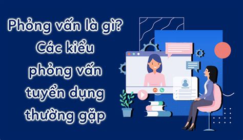 Top 7 Các Vòng Phỏng Vấn Xin Việc Mới Nhất Năm 2022 Kiến Thức Cho