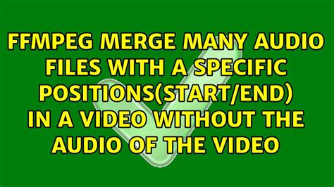 ffmpeg merge many audio files with a specific positions start end in a