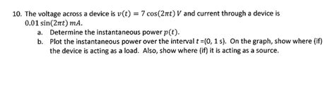 Solved The Voltage Across A Device Is V T 7cos 2πt V ﻿and