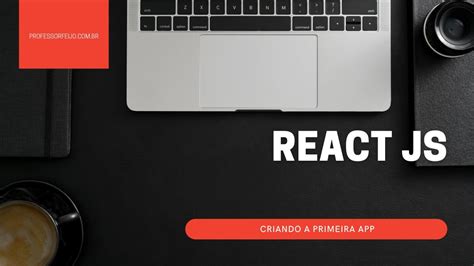 react js criando a primeira app com create react app youtube