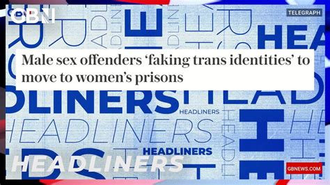 Male Sex Offenders Faking Trans Identities To Move To Womens Prisons