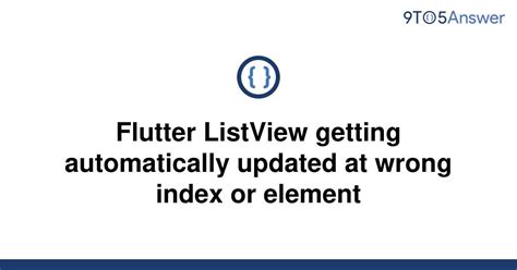 [solved] flutter listview getting automatically updated 9to5answer