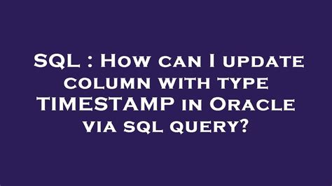 Sql How Can I Update Column With Type Timestamp In Oracle Via Sql