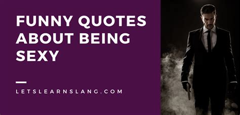 100 Funny Quotes About Being Sexy That Will Make You Laugh Out Loud