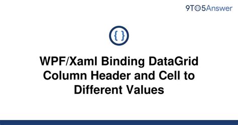 [solved] wpf xaml binding datagrid column header and cell 9to5answer