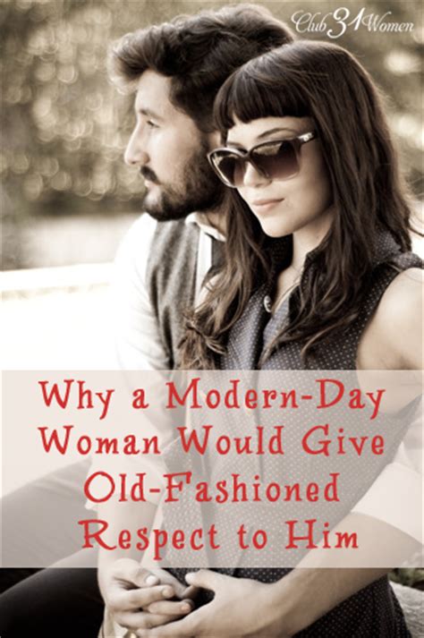 Why A Modern Day Woman Would Give Old Fashioned Respect To Him