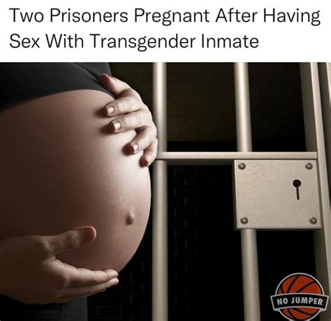 Two Prisoners Pregnant After Having Sex With Transgender Inmate Ifunny