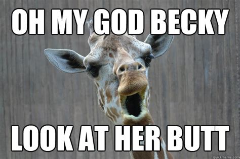 Oh My God Becky Look At Her Butt Stunned Giraffe Quickmeme
