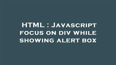 html javascript focus on div while showing alert box youtube