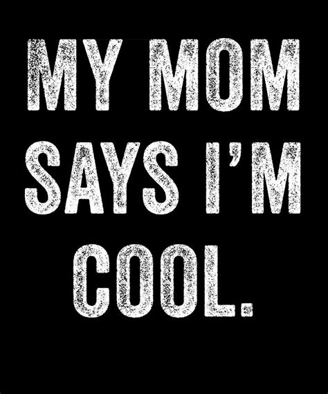 My Mom Says Im Cool Digital Art By Jane Keeper Fine Art America