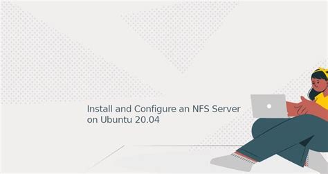 how to install and configure an nfs server on ubuntu 20 04 linuxize