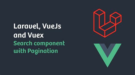 laravel vuejs and vuex search component with pagination