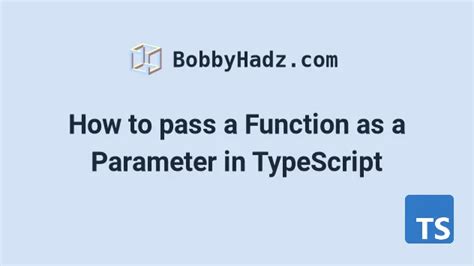 how to pass a function as a parameter in typescript bobbyhadz