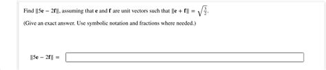 Solved Find ∥5e−2f∥ Assuming That E And F Are Unit Vectors