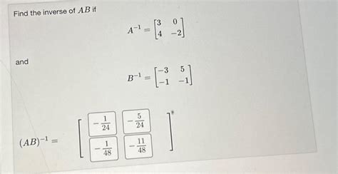 Solved Find The Inverse Of Ab If A−1 [340−2] And