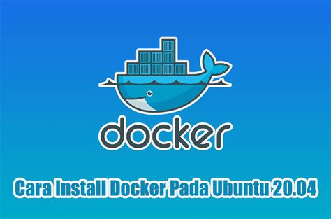 Cara Install Docker Pada Ubuntu 20 04 Sysadmin