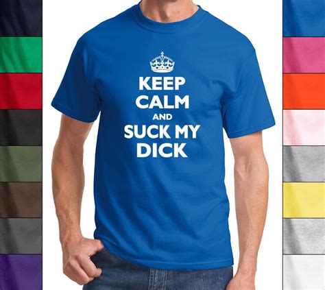 Keep Calm And Suck My Dick Funny Rude Sexual T Shirt Holiday Gag T