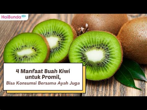 Ketahui 7 Manfaat Buah Kiwi Untuk Promil Yang Wajib Kamu Ketahui