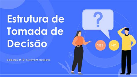Os 10 Principais Modelos De Tomada De Decisão Com Amostras E Exemplos