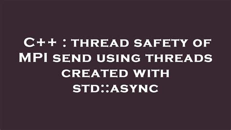 c thread safety of mpi send using threads created with std async