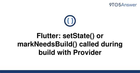 [solved] flutter setstate or markneedsbuild called 9to5answer