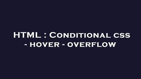 html conditional css hover overflow youtube