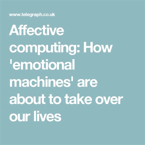 Affective Computing How Emotional Machines Are About To Take Over