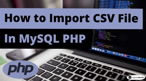 how to import csv file in mysql php stackhowto