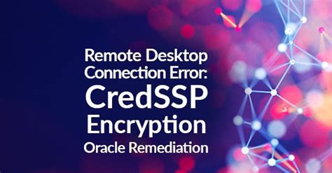 rdp connection error credssp encryption oracle remediation