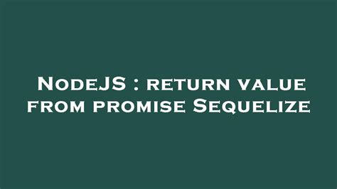 nodejs return value from promise sequelize youtube