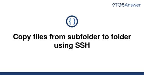 [solved] copy files from subfolder to folder using ssh 9to5answer