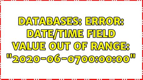 databases error date time field value out of range 2020 06 0700 00