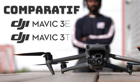 Comparatif Technique Dji Mavic 3e Et Dji Mavic 3t Les Nouveaux Drones