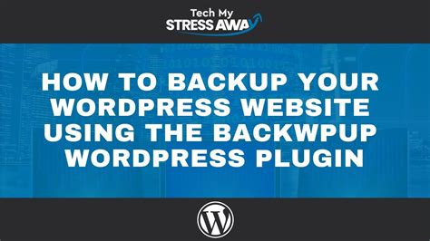 how to backup a wordpress website using the backwpup plugin youtube