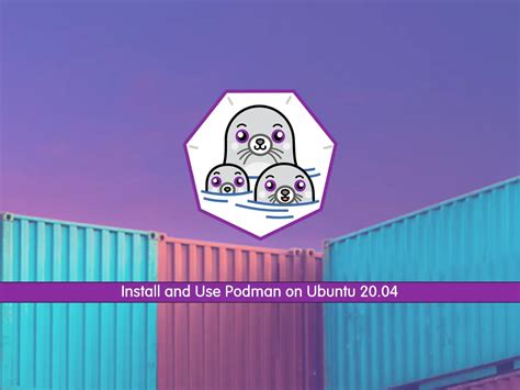 Install And Use Podman On Ubuntu 20 04 Orcacore