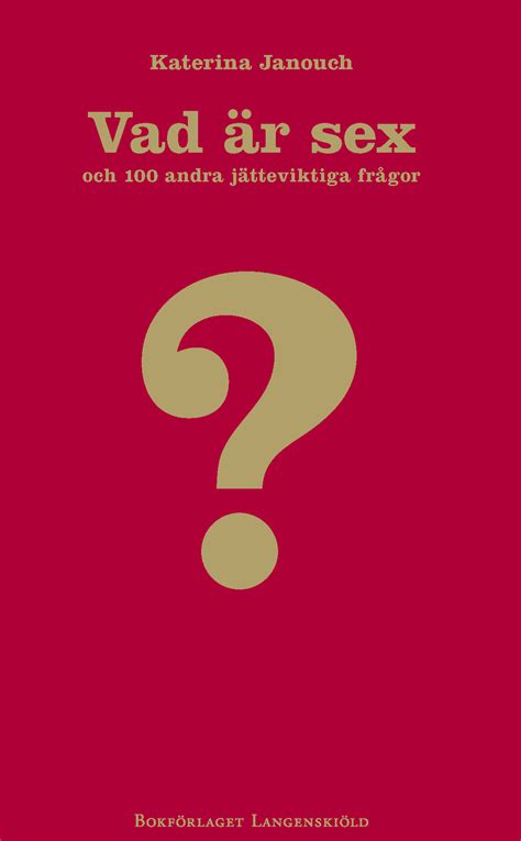 Katerina Janouch Vad Är Sex Och Hundra Andra Jätteviktiga Frågor