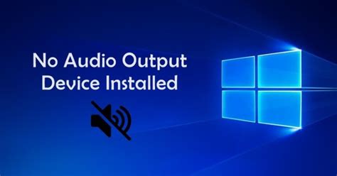 how to fix “no audio output device installed” error in windows 10