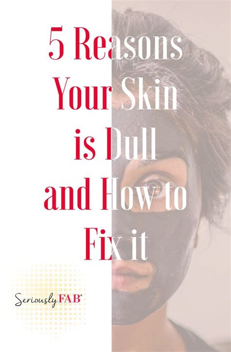 5 Reasons Your Skin Looks Dull Artofit