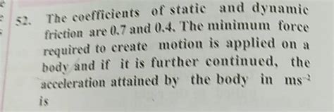 52 The Coefficients Of Static And Dynamic Friction Are 0 7 And 0 4 The