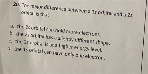 Solved The Major Difference Between A 1s Orbital And A 2s Orbital Is