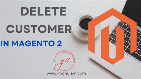 magento 2 how to delete customers ghulam m