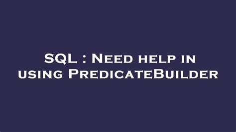 sql need help in using predicatebuilder youtube