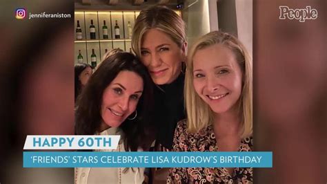 Jennifer Aniston And Courteney Cox Celebrate Lisa Kudrow On Her 60th
