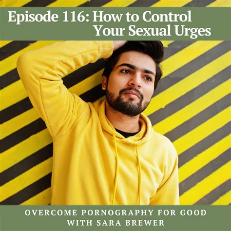 Episode 116 How To Control Your Sexual Urges
