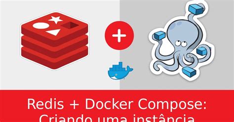 redis docker compose criando uma instância do redis com docker compose