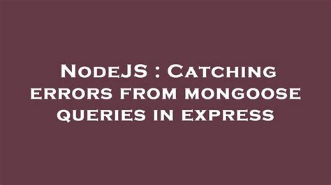 nodejs catching errors from mongoose queries in express youtube