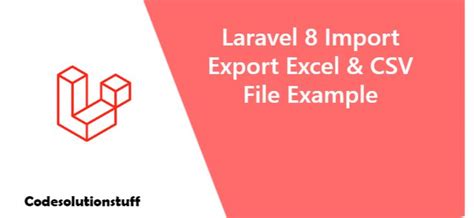 laravel 8 import export excel and csv file example in 2022 excel