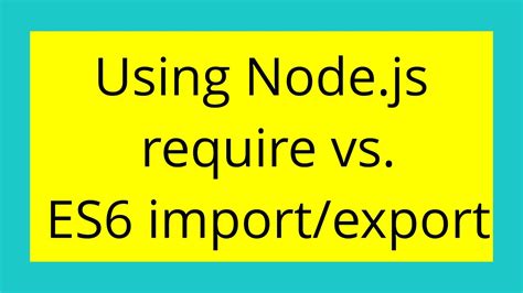 using node js require vs es6 import export youtube