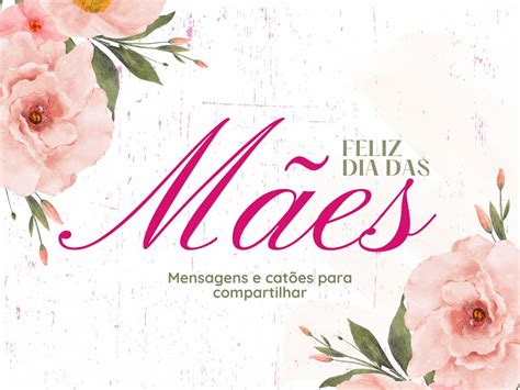 50 Mensagens Para O Dia Das Mães Lindos Cartões E Presentes Virtuais
